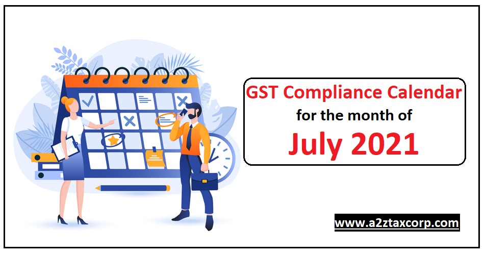 GST Compliance Calendar for the month of July 2021 | A2Z Taxcorp LLP
